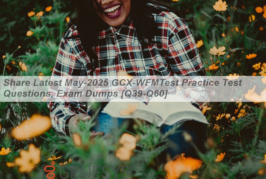 Share Latest May-2025 GCX-WFMTest Practice Test Questions, Exam Dumps ...